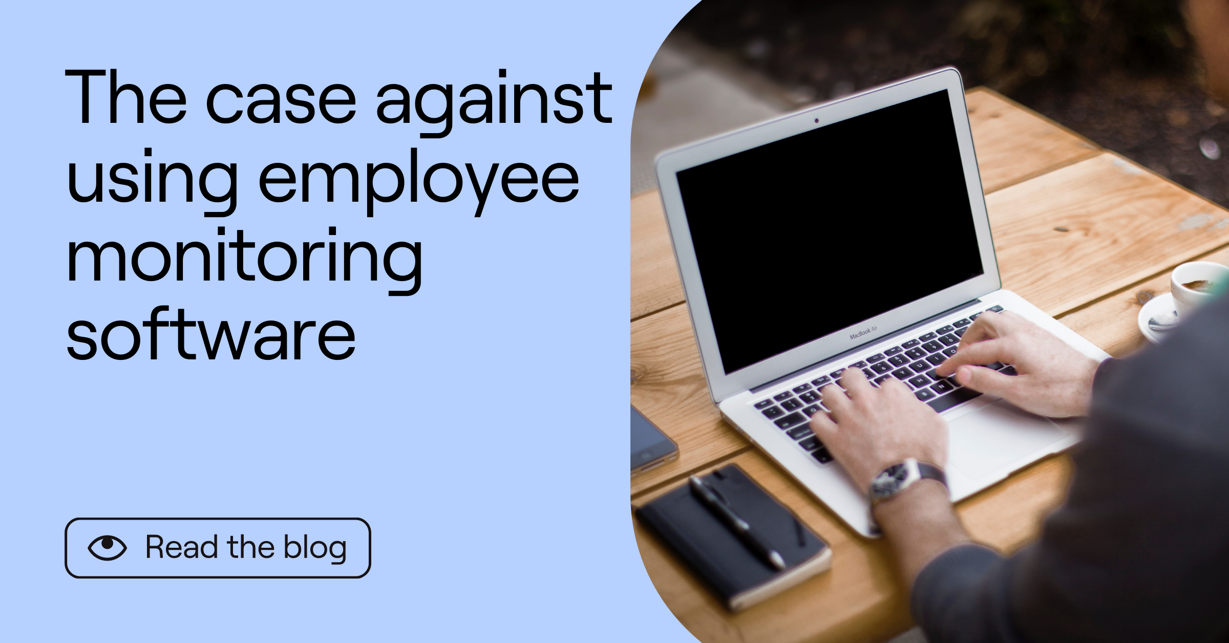 The case against monitoring employees | Employment Hero